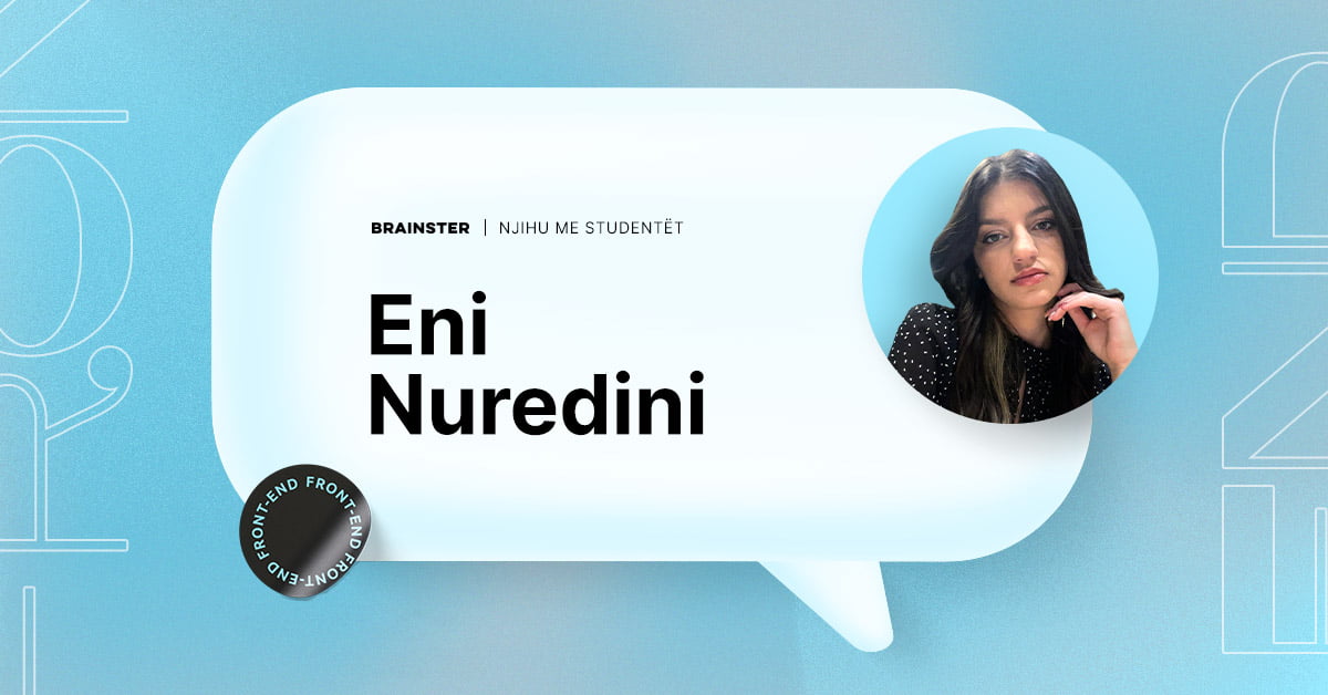 Përvoja ime Brainster – Eni Nuredini | Brainster Albania
